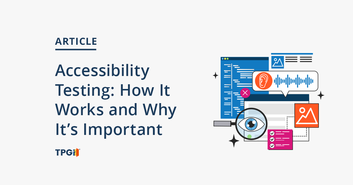 Accessibility Testing: How It Works and Why It’s Important - TPGi Accessibility Testing: How It Works and Why It’s Important - TPGi